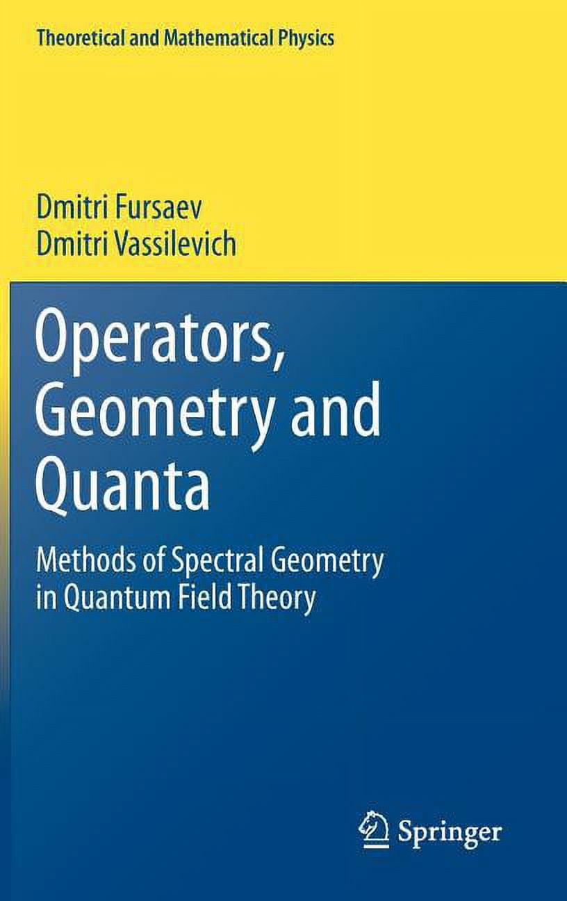 Theoretical and Mathematical Physics Operators, Geometry and Quanta: Methods of Spectral ...