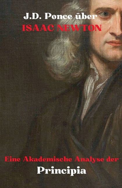 Theoretische Physik J.D. Ponce über Isaac Newton: Eine Akademische ...