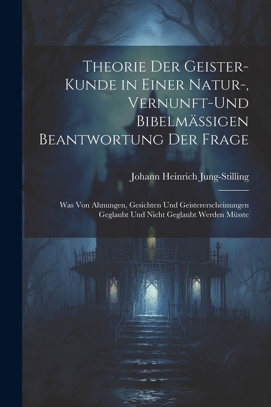 Theorie Der Geister-Kunde in Einer Natur-, Vernunft-Und Bibelmässigen ...