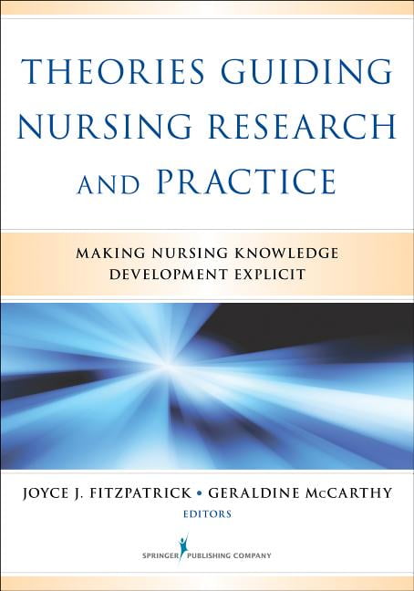 Theories Guiding Nursing Research and Practice: Making Nursing ...