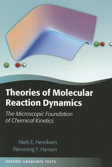 Theories of Molecular Reaction Dynamics : The Microscopic Foundation of ...