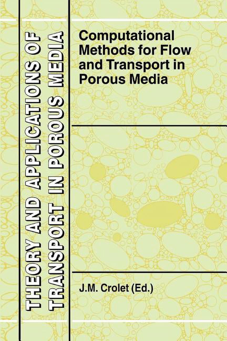 Theory and Applications of Transport in Porous Media: Computational Methods for Flow and ...