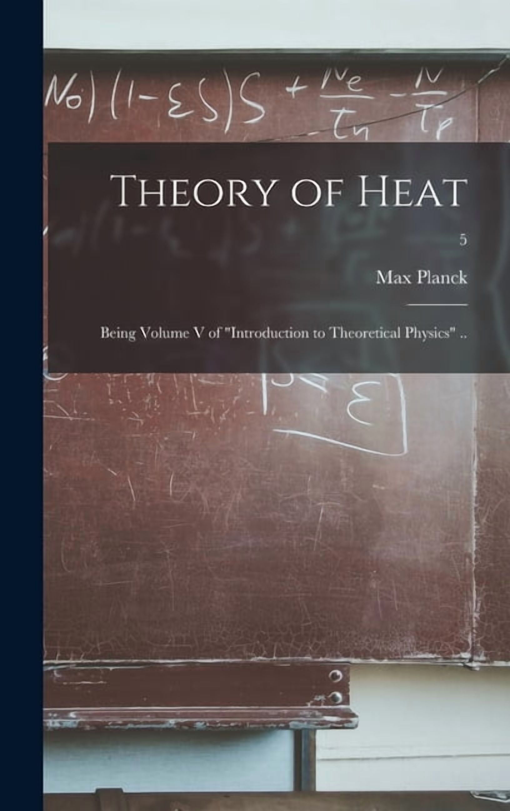 Theory of Heat; Being Volume V of "Introduction to Theoretical Physics ...