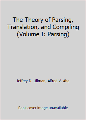 Pre-Owned The Theory of Parsing, Translation, and Compiling (Hardcover) 0139145567 9780139145568 ...