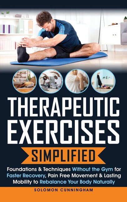 Therapeutic Exercises Simplified: Foundations & Techniques Without the ...