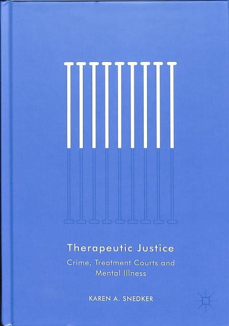 Therapeutic Justice: Crime, Treatment Courts and Mental Illness ...