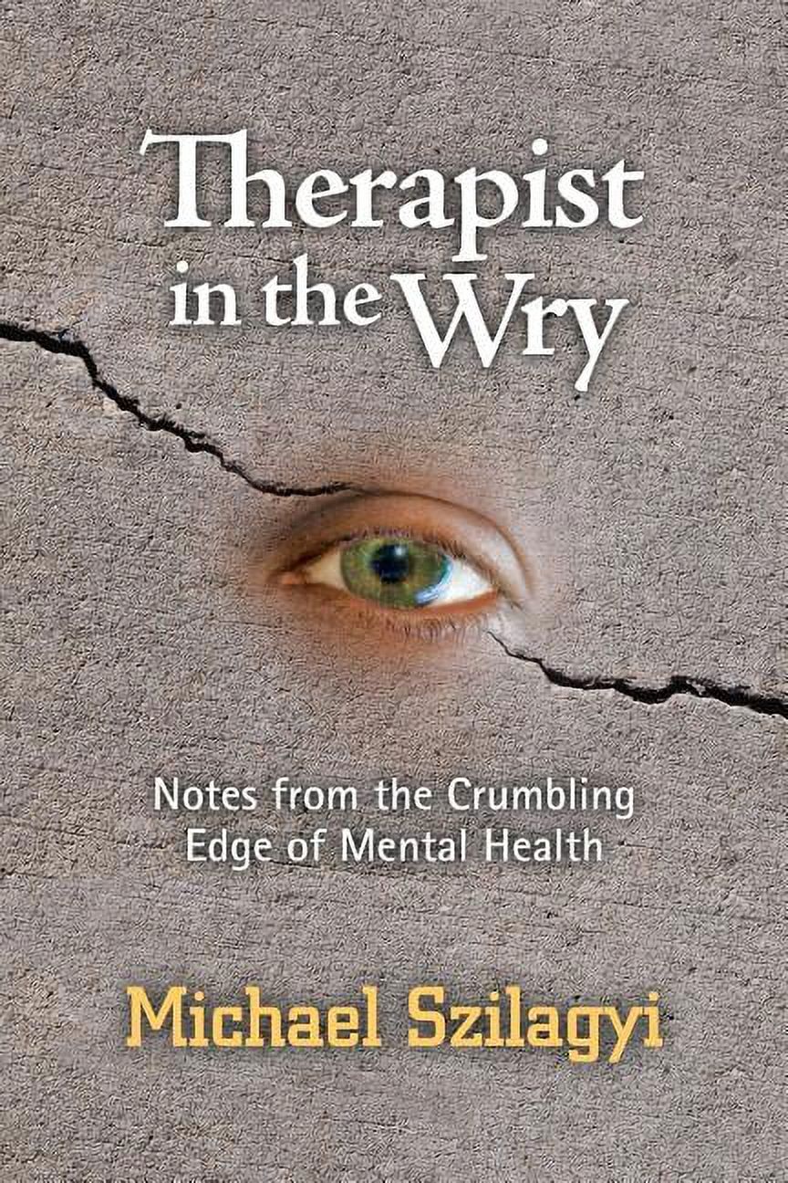 Therapist in the Wry: Notes from the Crumbling Edge of Mental Health ...