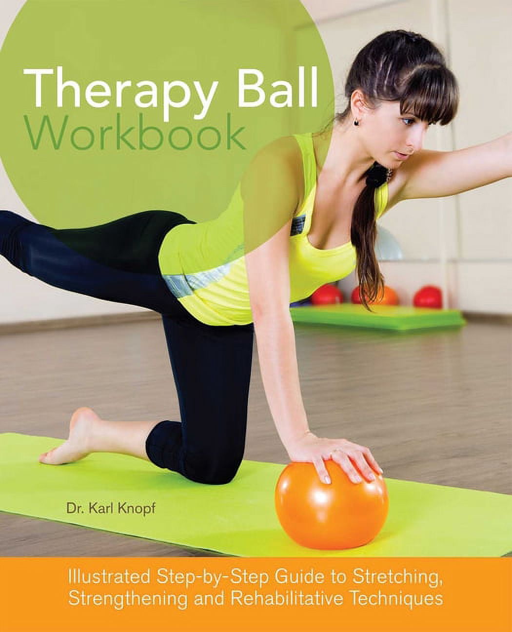 Therapy Ball Workbook: Illustrated Step-By-Step Guide to Stretching ...