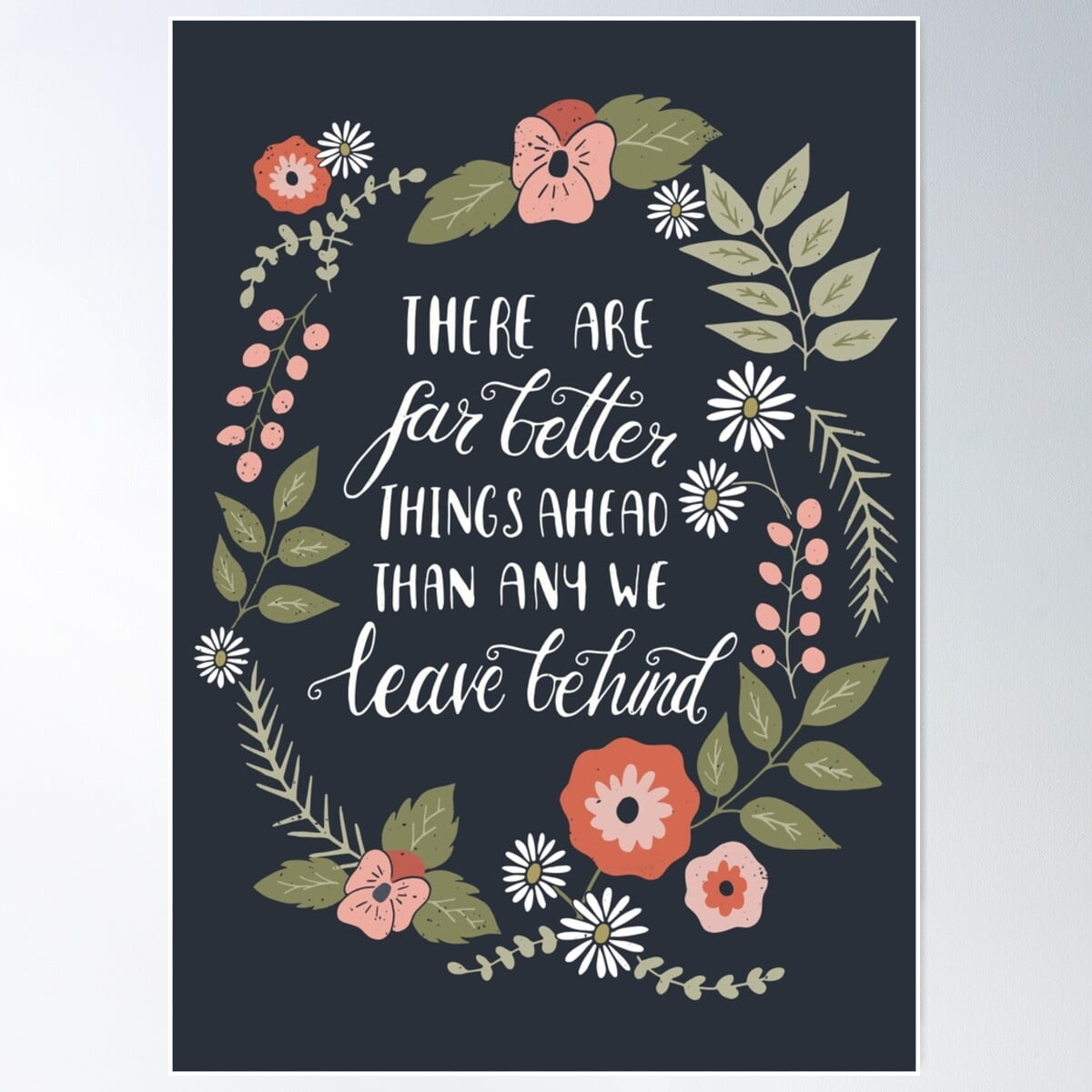 There Are Far Better Things Ahead Than Any We Leave Behind Poster Wall ...