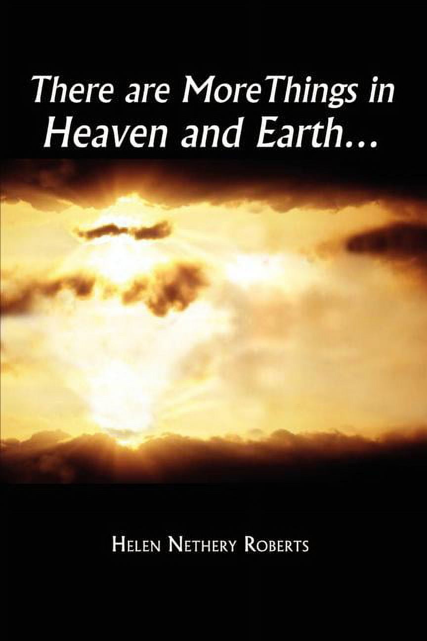 There Are More Things in Heaven and Earth - Walmart.com
