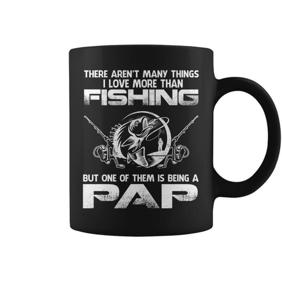 There Arent Many Things I Love More Than Fishing Pap Coffee - Walmart.com