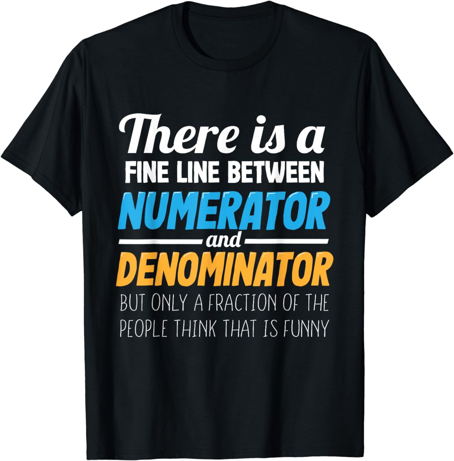 There Is A Fine Line Between Numerator And Denominator T-Shirt ...