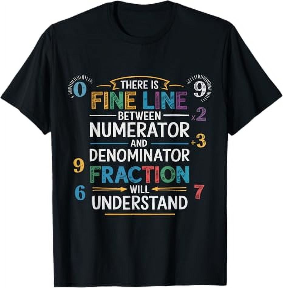 There Is Fine Line Between Numerator And Denominator T-Shirt - Walmart.com