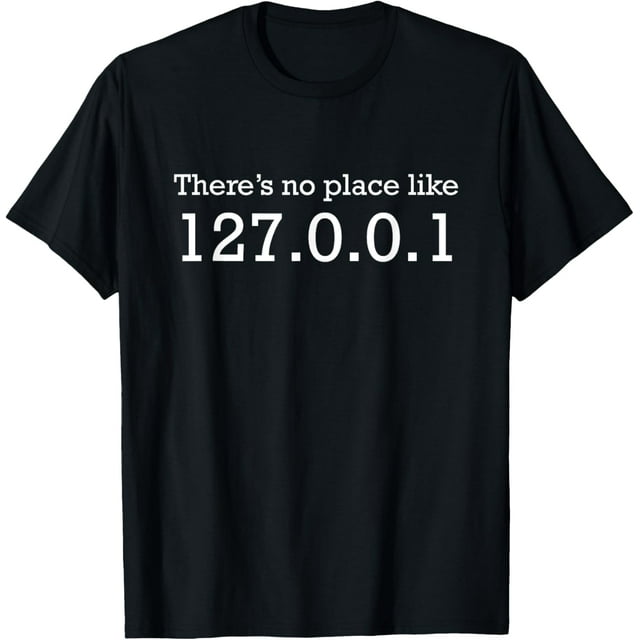 There Is No Place Like 127.0.0.1 Localhost Computer Geek T-Shirt - Walmart.com