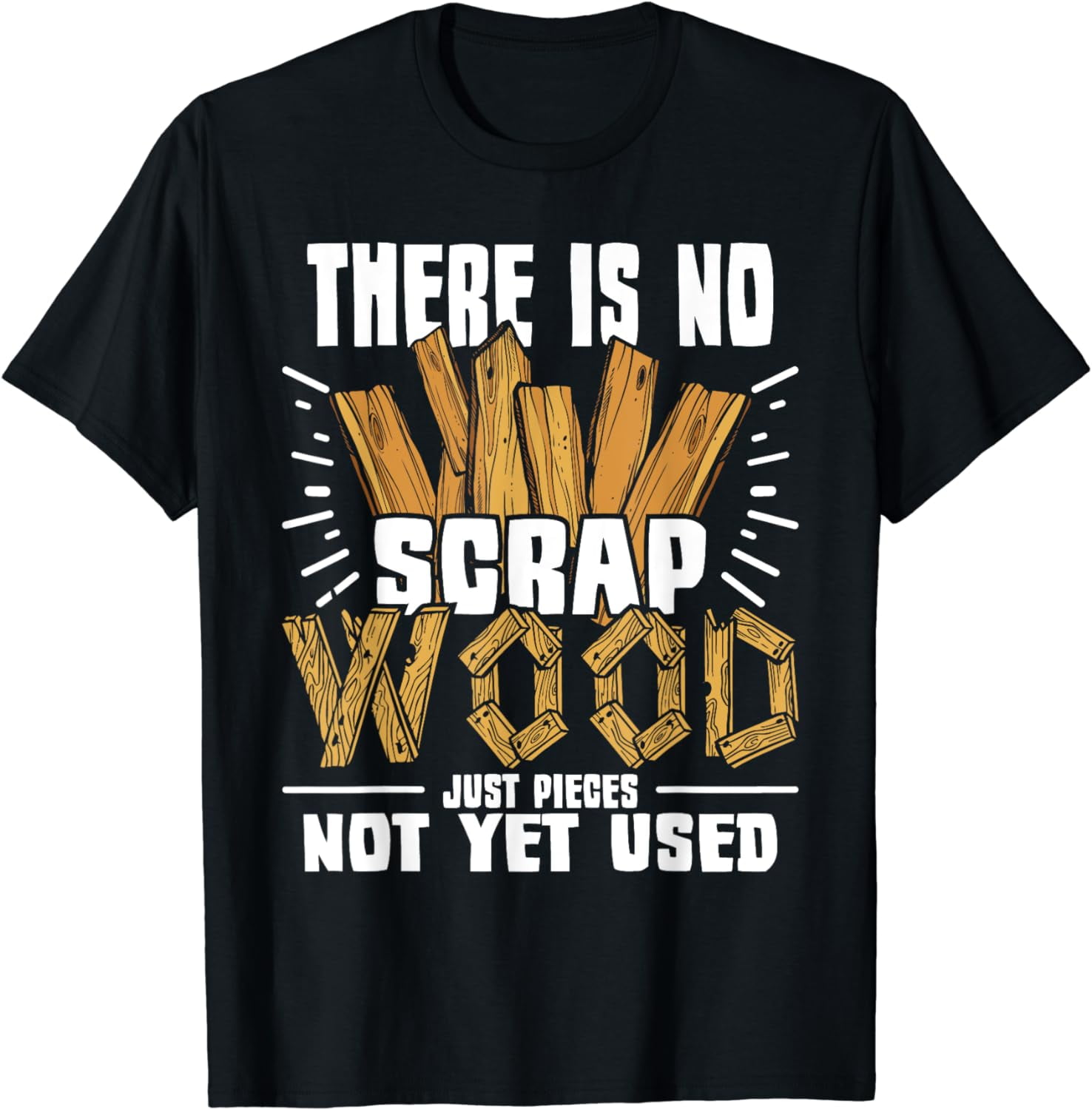 There Is No Scrap Wood - Carving Carpentry Furniture Maker T-Shirt ...