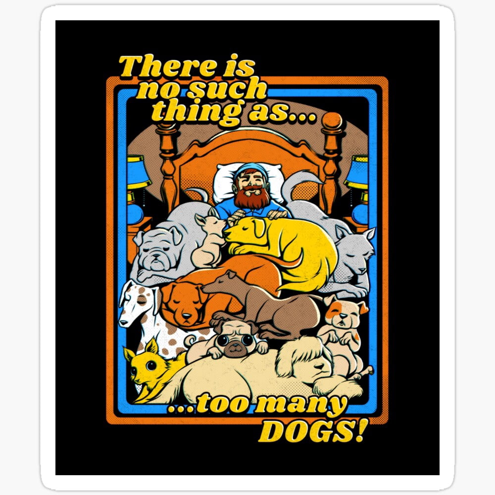 There Is No Such A Thing As Too Many Dogs Sticker Phone Decal Water ...