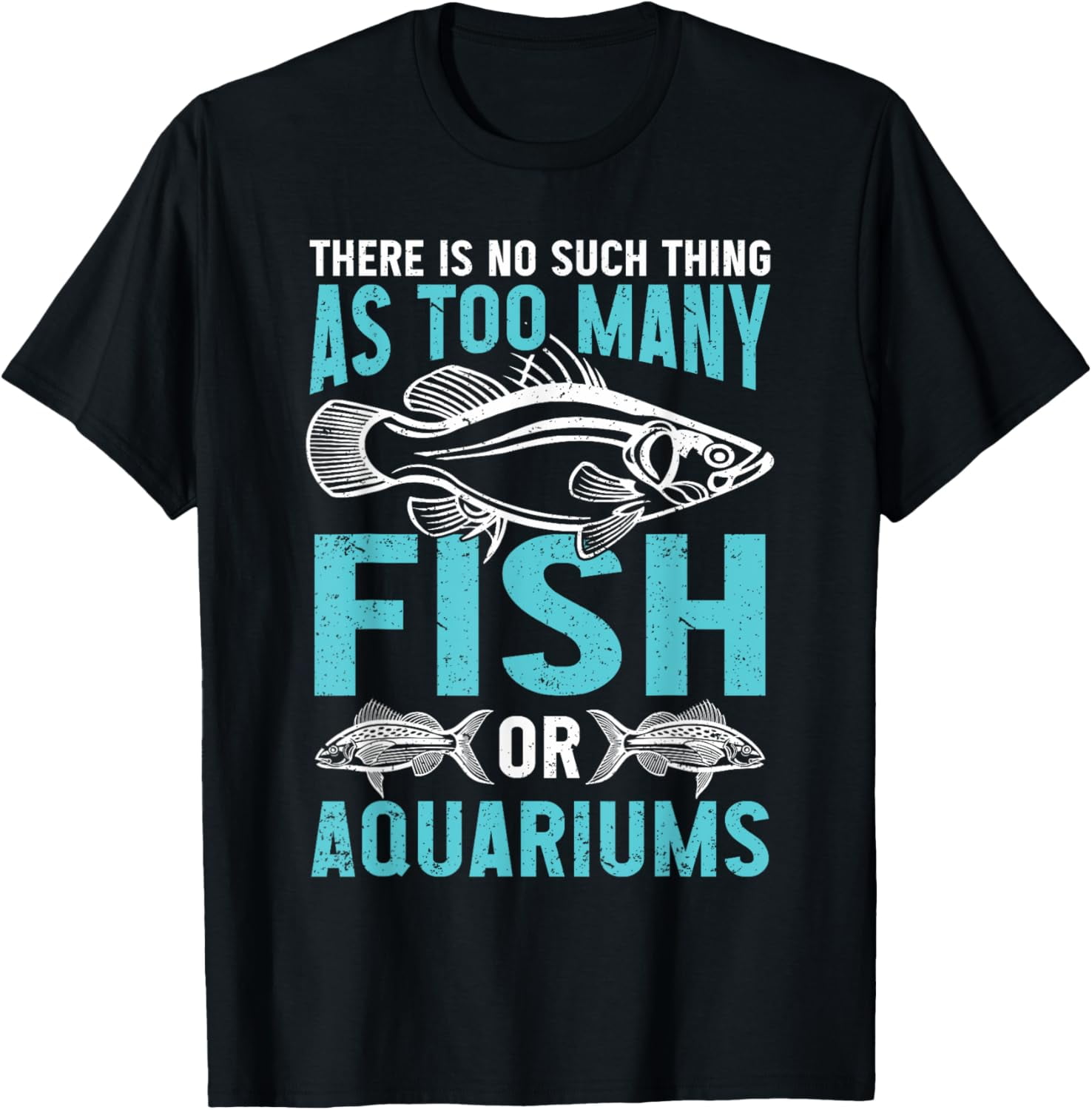 There Is No Such Thing As Too Many Fish Or Aquariums T-Shirt men and ...