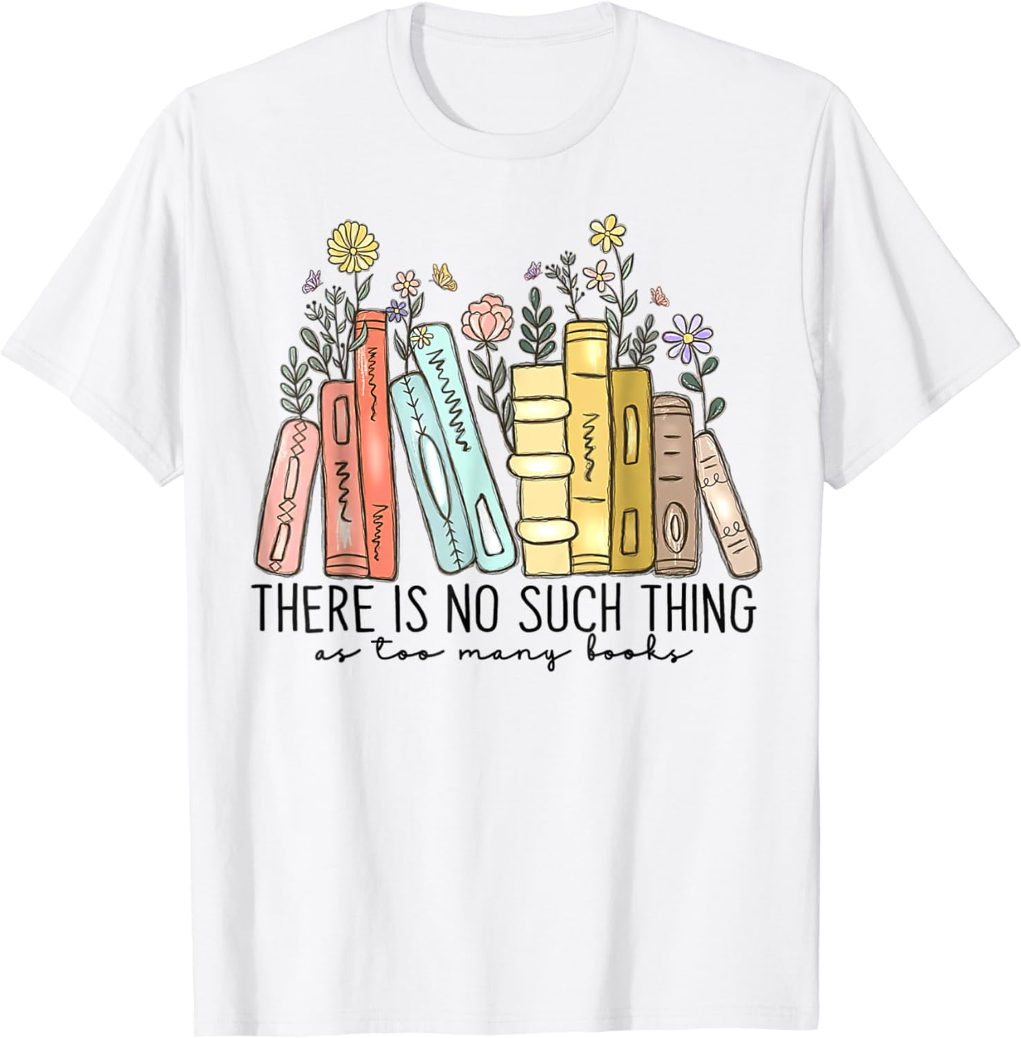 There Is No Such thing as too many books T-Shirt - Walmart.com