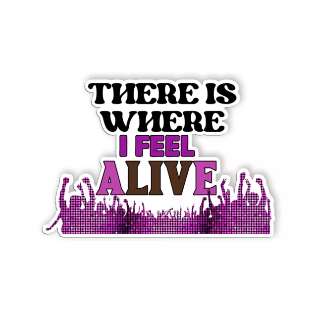There Is Where I Feels Alive Sticker Music Concert Lover Stickers Phone ...