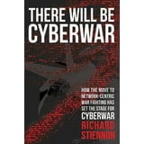 There Will Be Cyberwar: How the Move to Network-Centric War Fighting ...