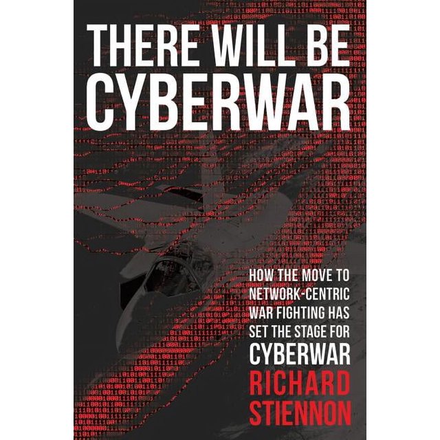 There Will Be Cyberwar: How the Move to Network-Centric War Fighting ...