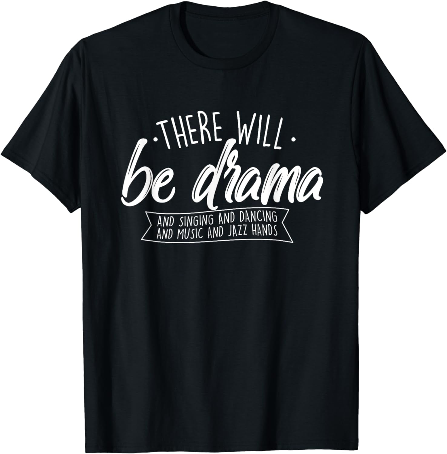 There Will Be Drama - Theatre Musical Actor Stage Performer T-Shirt ...