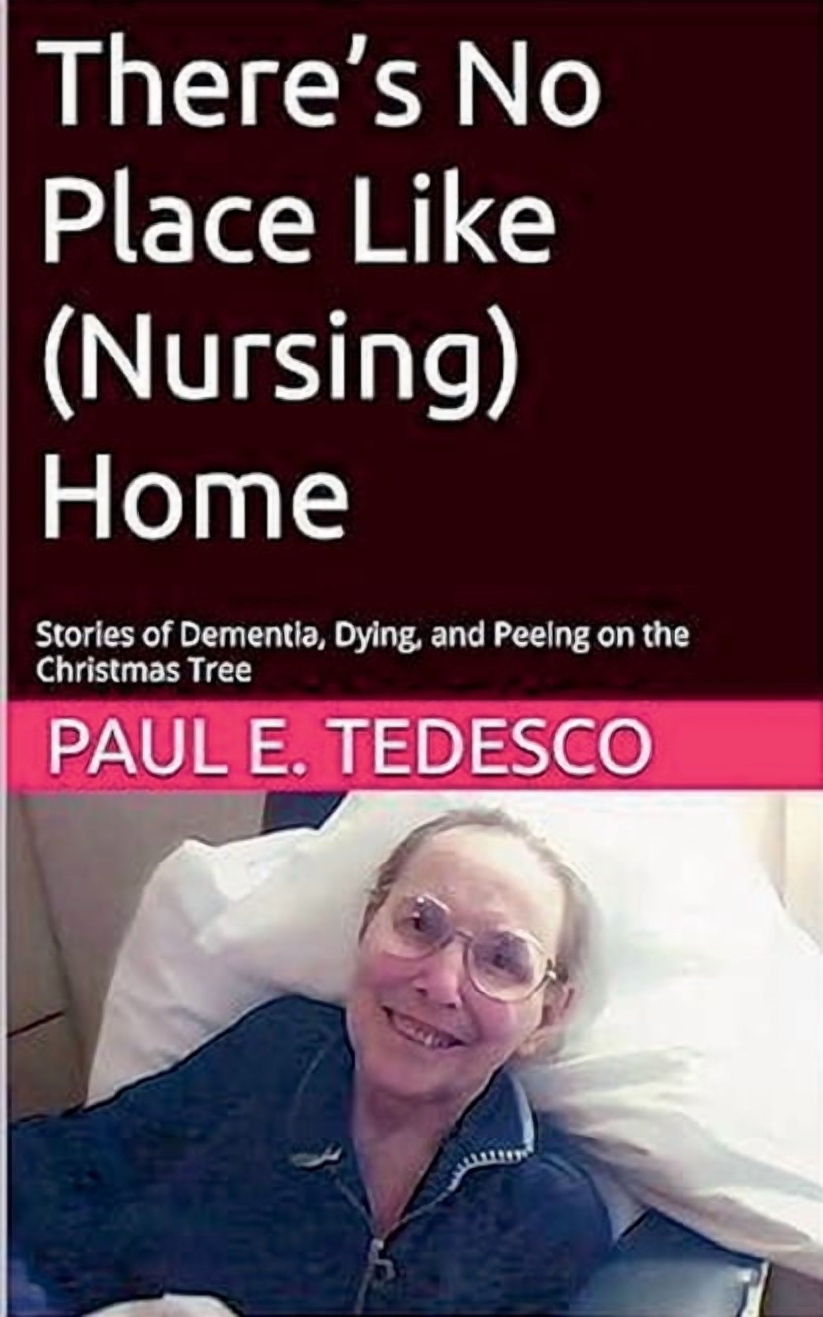 There's No Place Like (Nursing) Home - Stories of Dementia, Dying, and ...