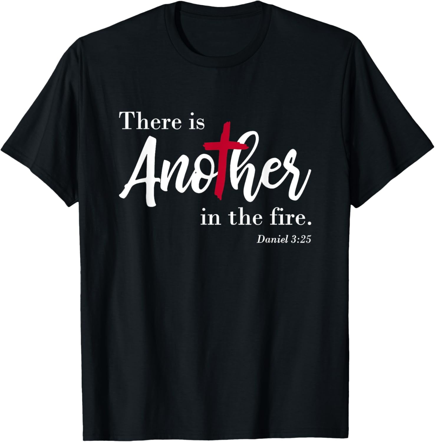 There is another in the fire, scripture religiousT-Shirt - Walmart.com