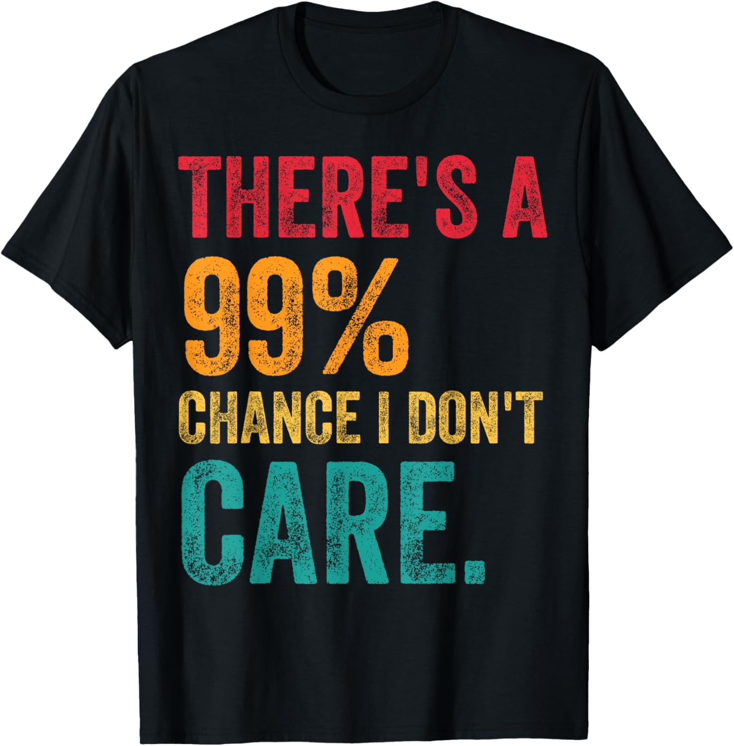 There's A 99% Chance I Don't Care Men Women Sarcastic Humor T-Shirt ...