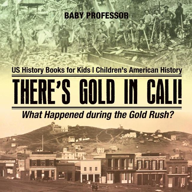 There's Gold in Cali! What Happened during the Gold Rush? US History ...