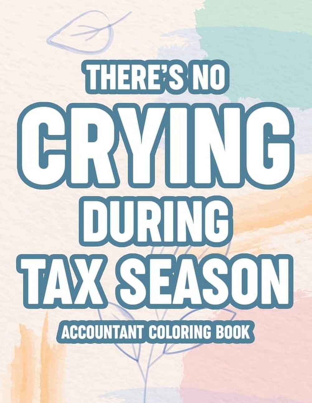 There's No Crying During Tax Season Accountant Coloring Book: Relaxing ...