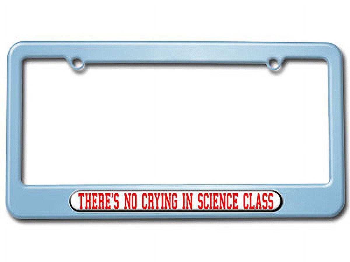 There's No Crying In Science Class License Plate Frame - Walmart.com