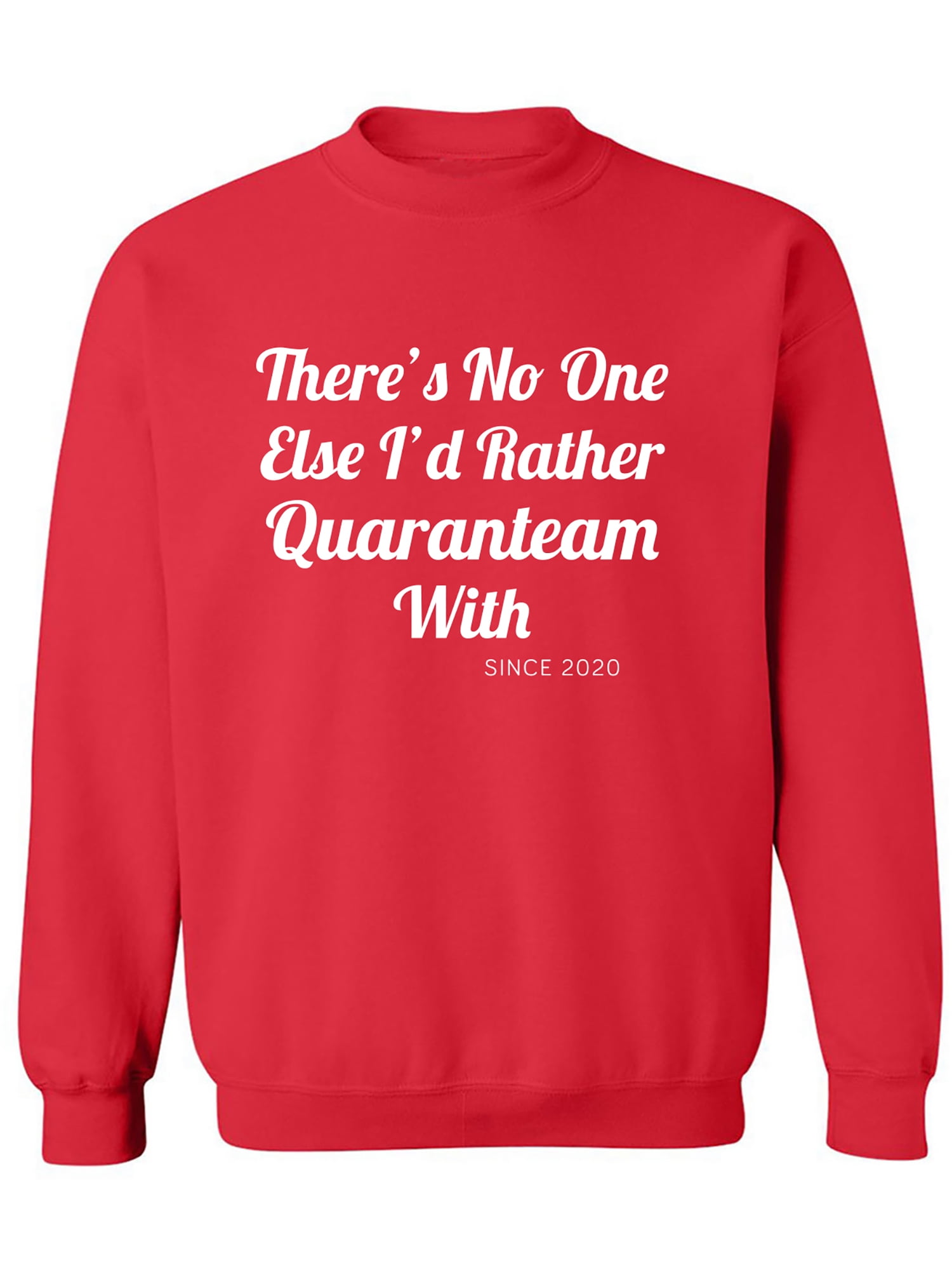 There's No One Else. ..Quaranteam Crewneck Sweatshirt - Walmart.com