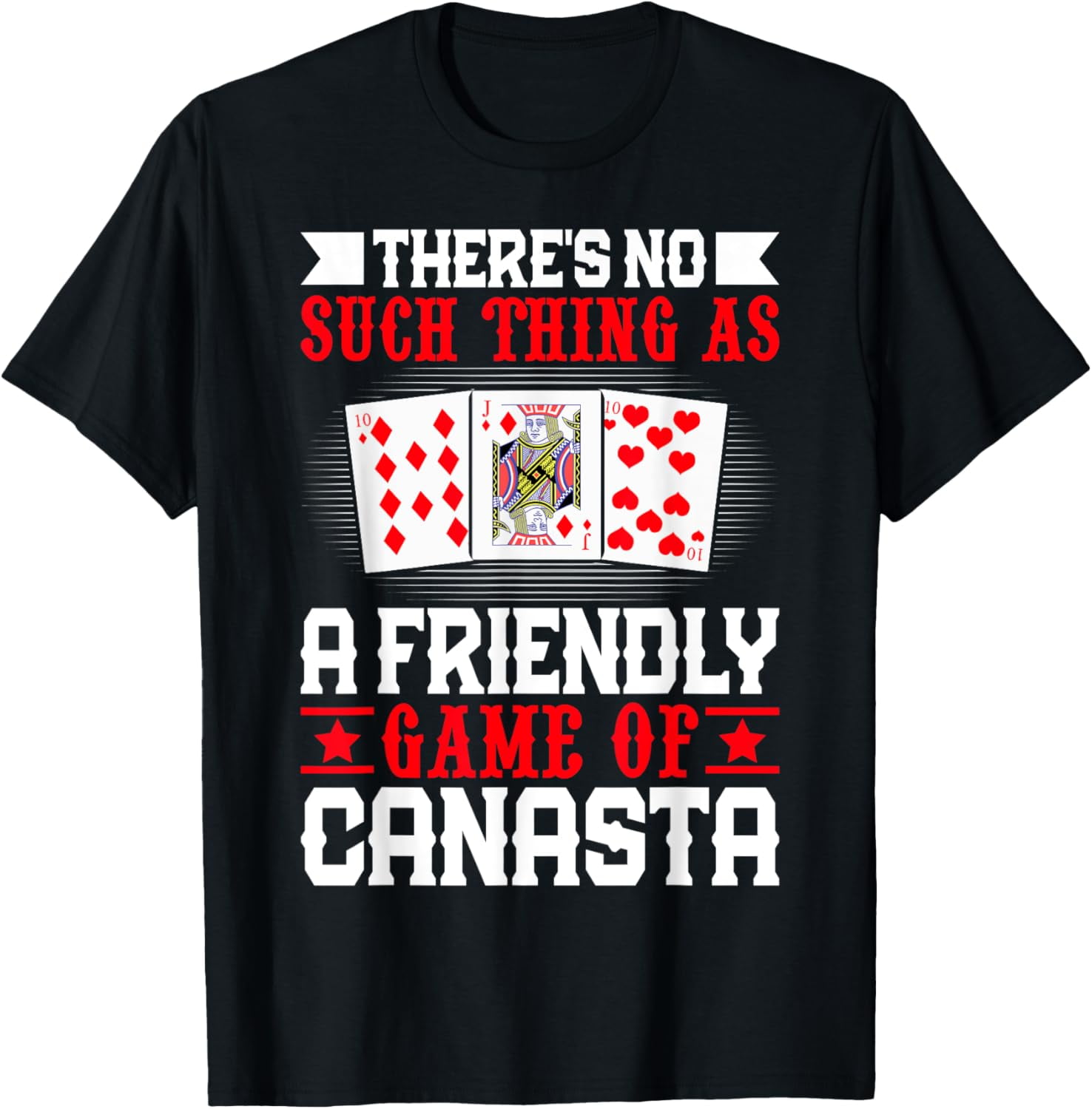 There’s No Such Thing as a Friendly Game of Canasta Cards T-Shirt men ...