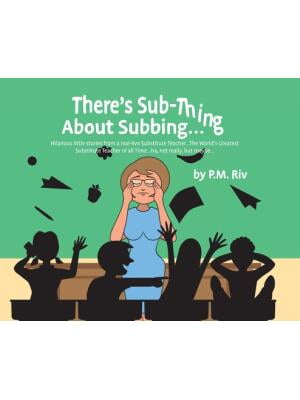 There's Sub-Thing About Subbing... : Hilarious little stories from a real-live Substitute ...