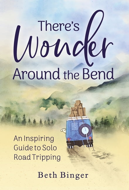 There's Wonder Around the Bend: An Inspiring Guide to Solo Road ...
