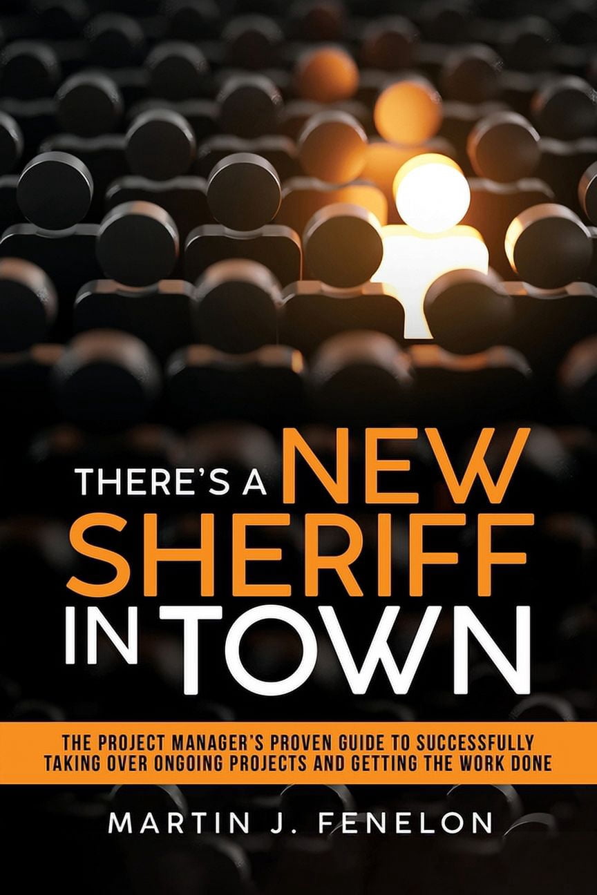 There's a New Sheriff in Town: The Project Manager's Proven Guide to ...
