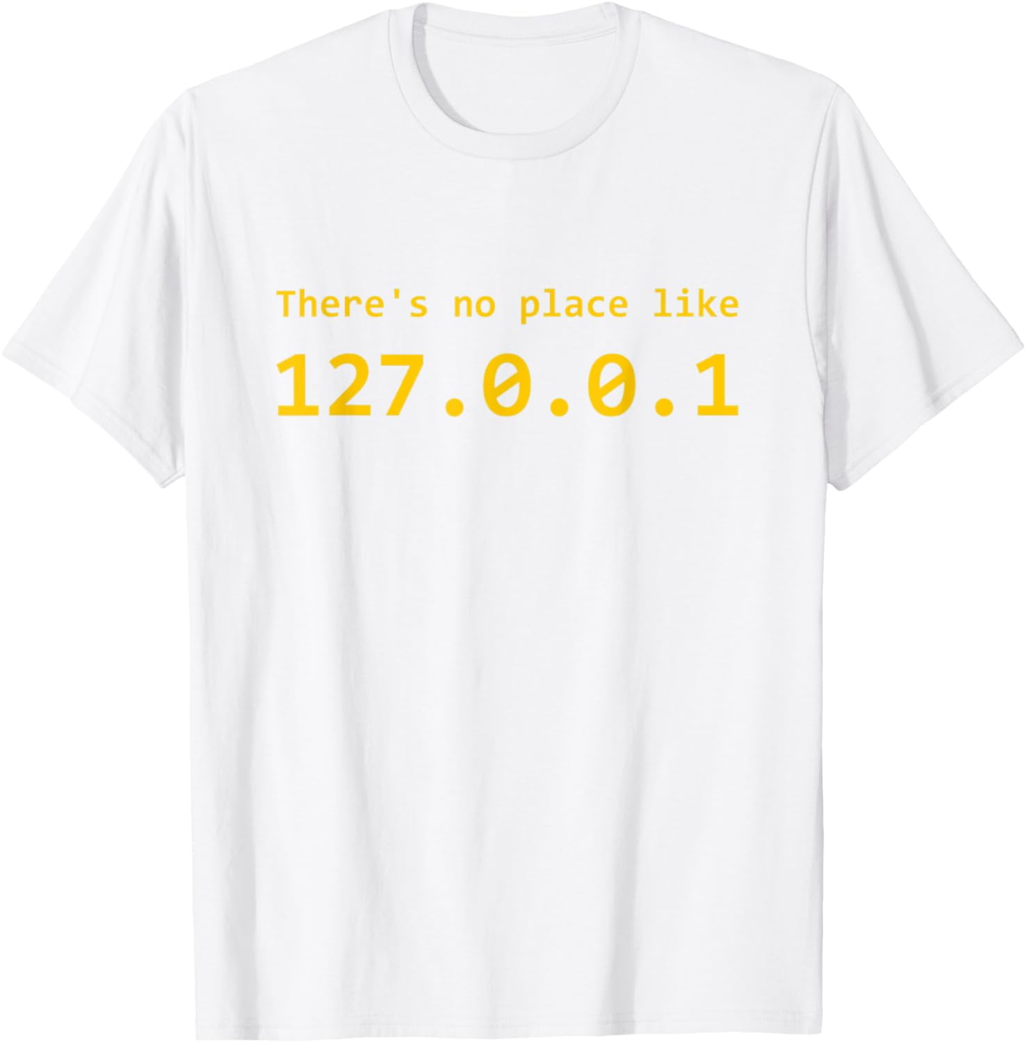 There's no place like 127.0.0.1 Programming Gift IP Address T-Shirt - Walmart.com