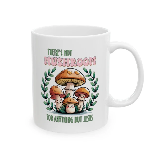 Theres Not Mushroom For Anything But Jesus Mug Christian Coffee Cup ...