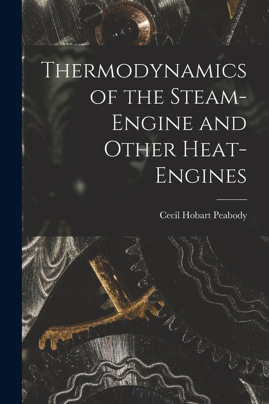 Thermodynamics of the Steam-engine and Other Heat-engines (Paperback ...