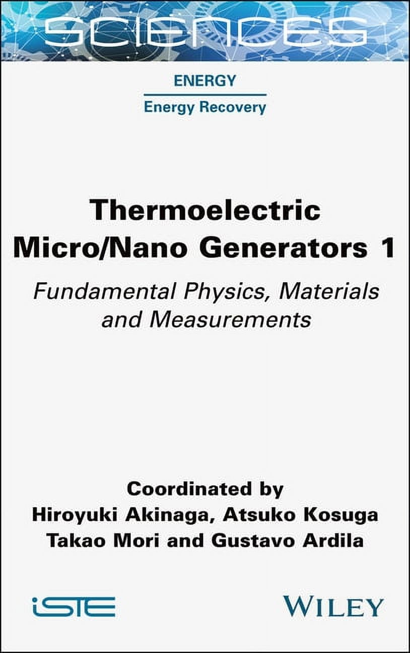 Thermoelectric Micro / Nano Generators, Volume 1: Fundamental Physics, Materials and ...