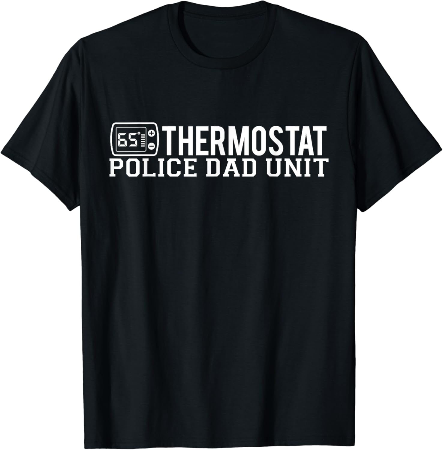 Thermostat Police Dad Unit Funny Temperature Father's Day T-Shirt ...