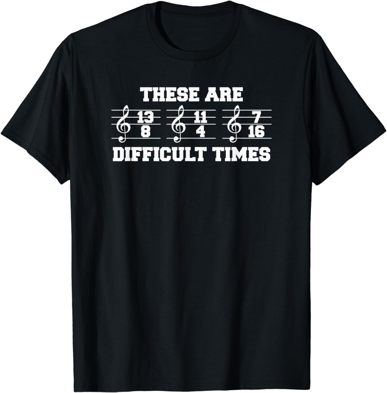 These Are Difficult Times Music Lover For A Musician T-Shirt - Walmart.com