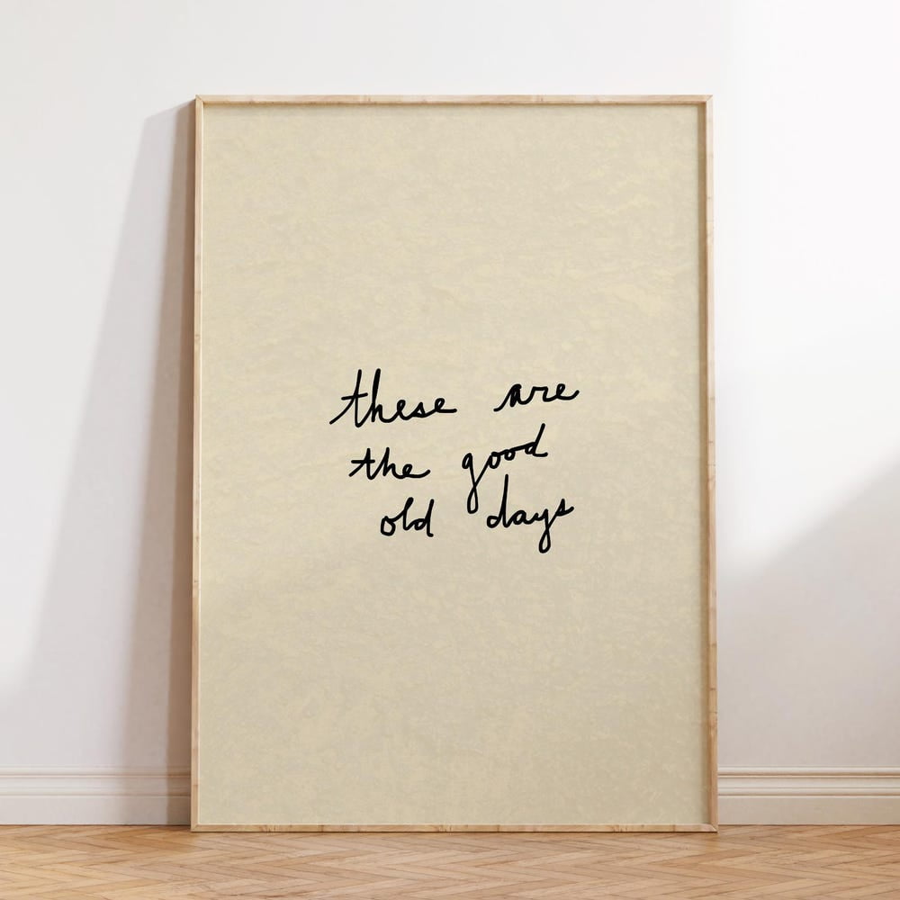These Are The Good Old Days Print: Typography Poster, Minimalist Home ...