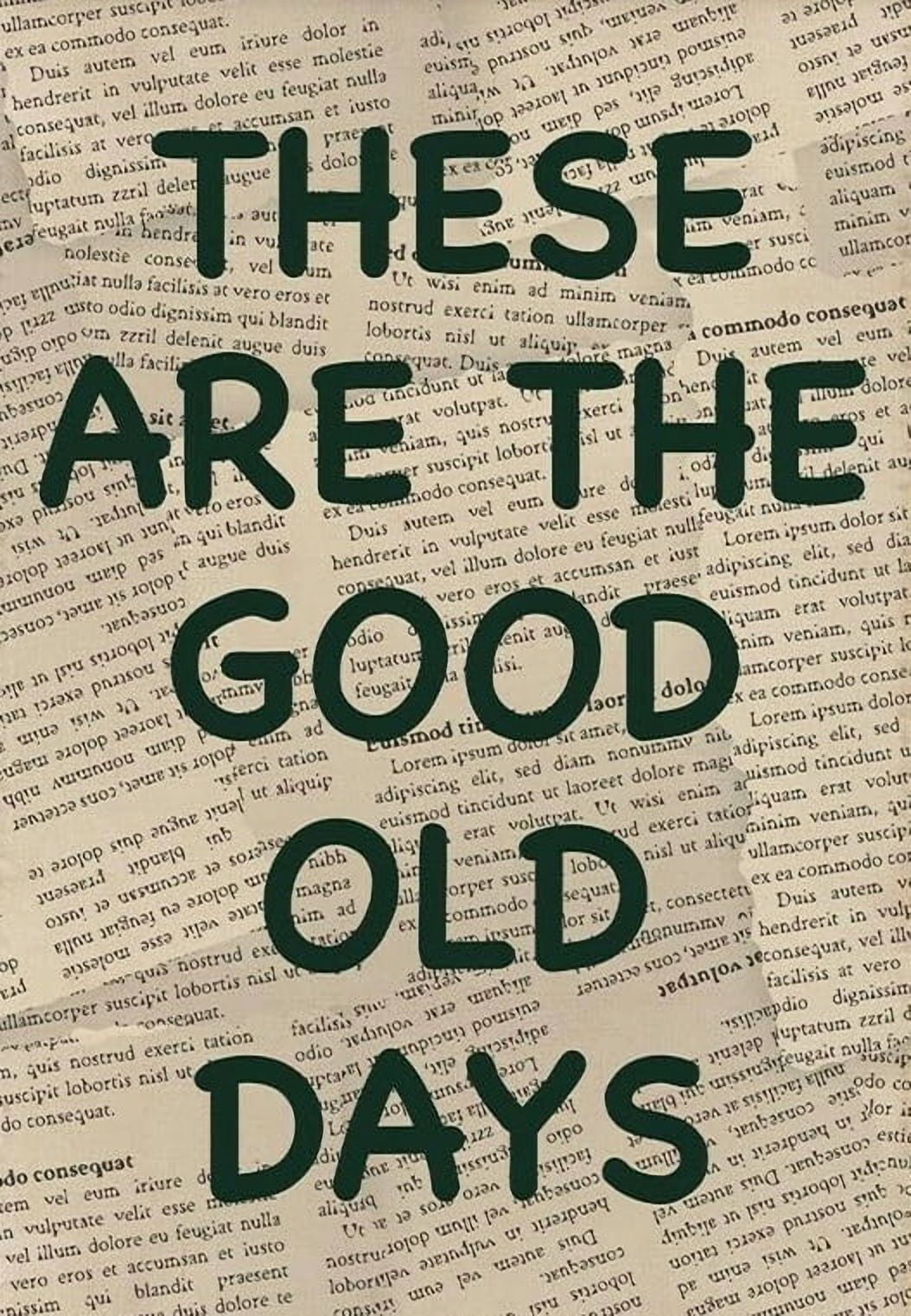 These Are The Good Old Days Sign Wall Art Inspirational Quote Wall ...