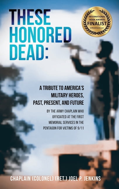 These Honored Dead: A Tribute to America's Military Heroes, Past ...