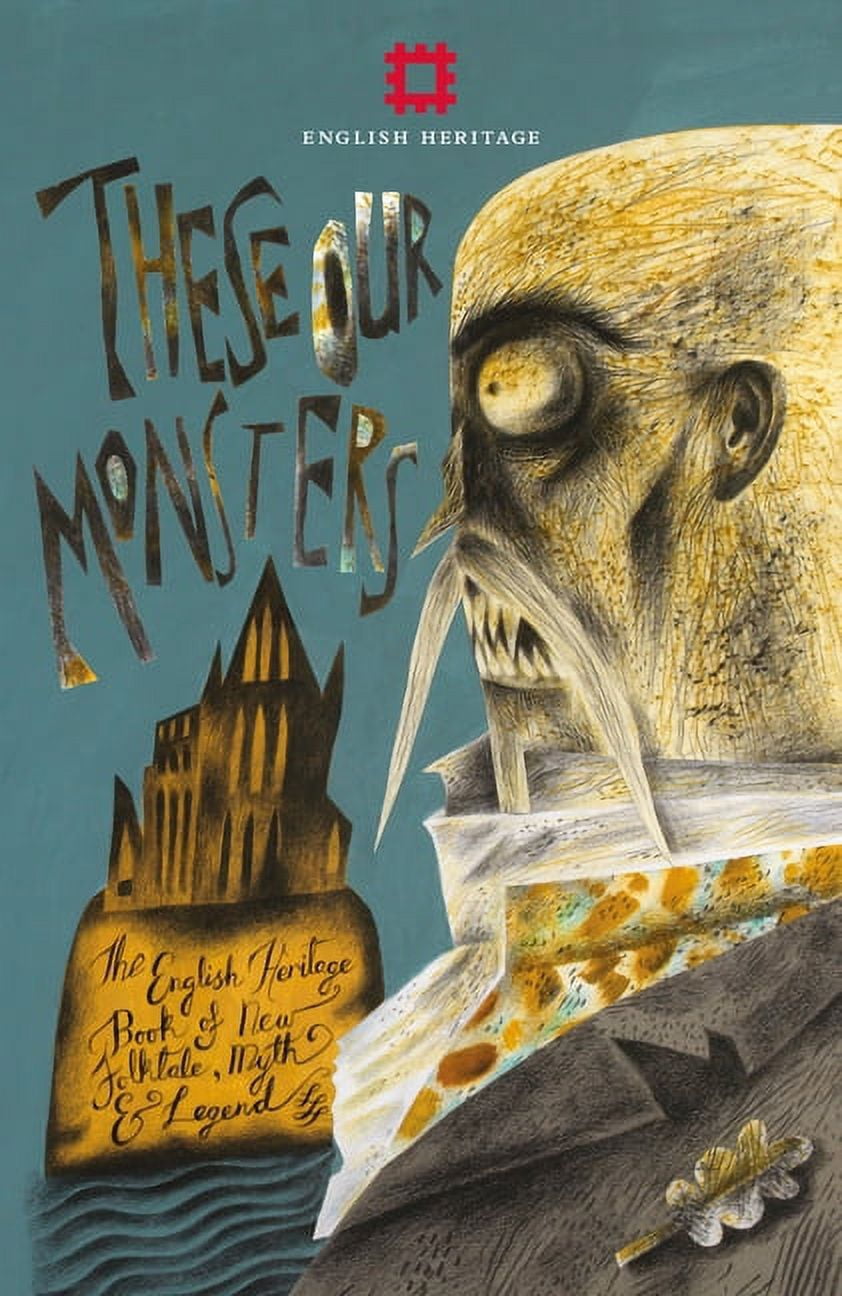 These Our Monsters : The English Heritage Book of New Folktale, Myth ...