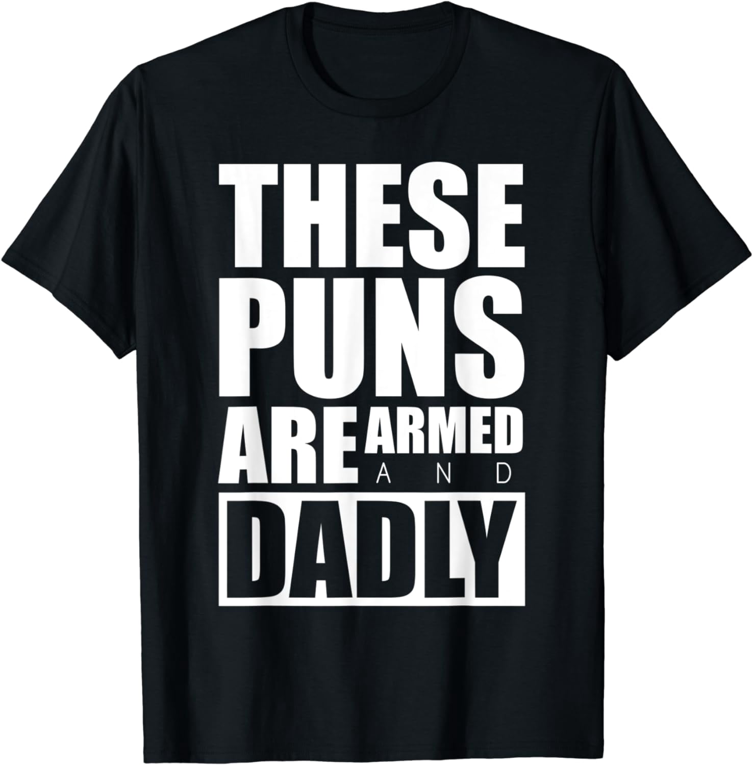 These Puns Are Armed And Dadly Funny Deadly Pun T-Shirt - Walmart.com