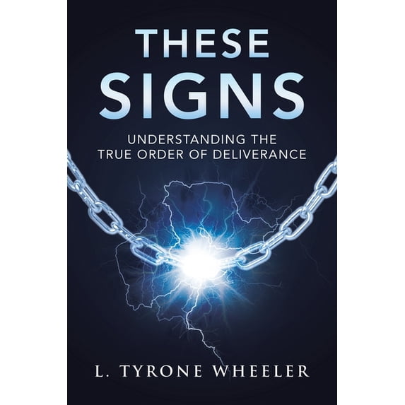 These Signs: Understanding the True Order of Deliverance, (Paperback ...