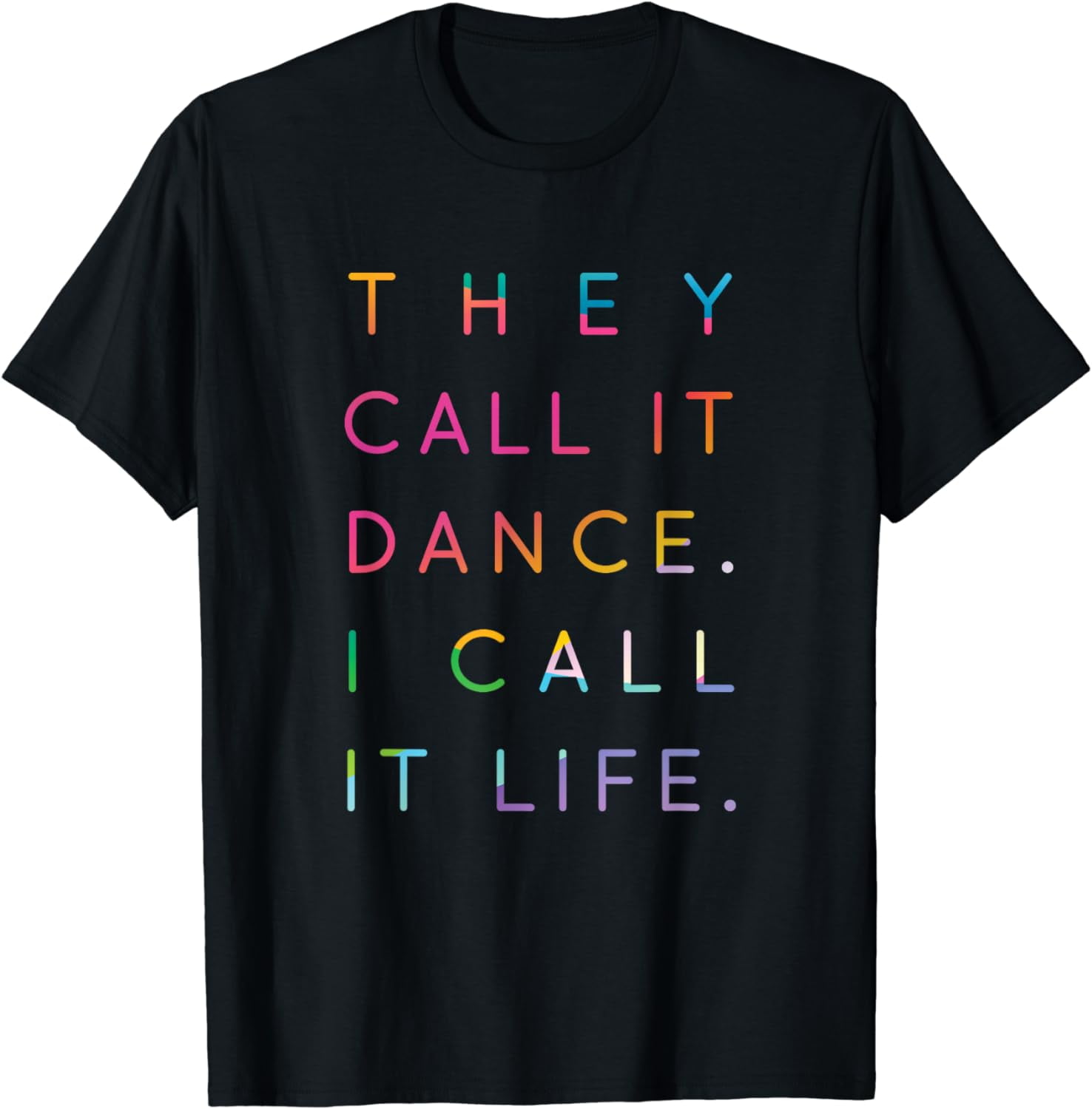 They Call It Dance I Call It Life #1 - For Cool Dancers T-Shirt ...